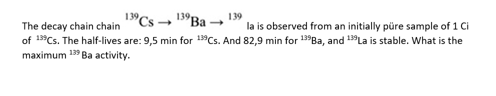 Solved The decay chain chain 139Cs→139Ba→139 la is observed | Chegg.com
