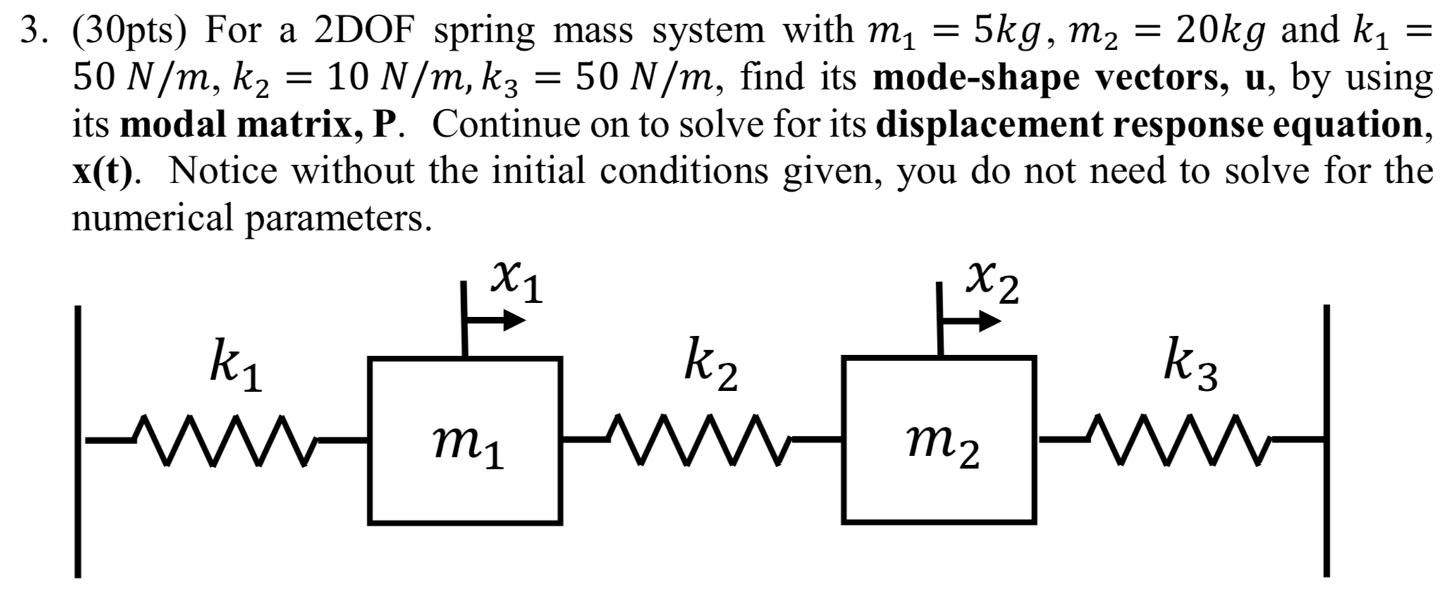 Solved = = 3. (30pts) For a 2DOF spring mass system with mı | Chegg.com
