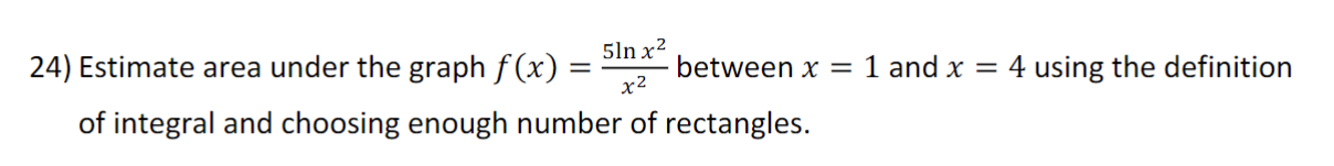 Solved 24) Estimate area under the graph f(x)=x25lnx2 | Chegg.com