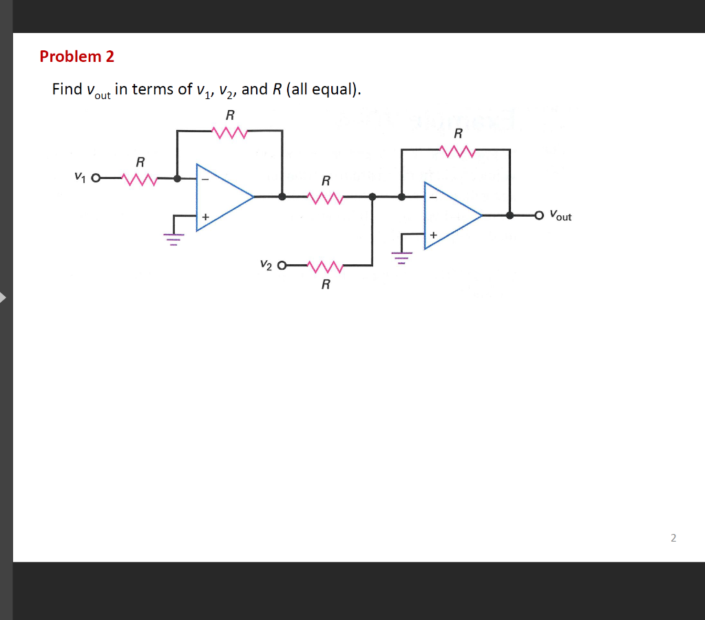 Solved Problem 2 Find vout in terms of V1, V2, and R (all | Chegg.com