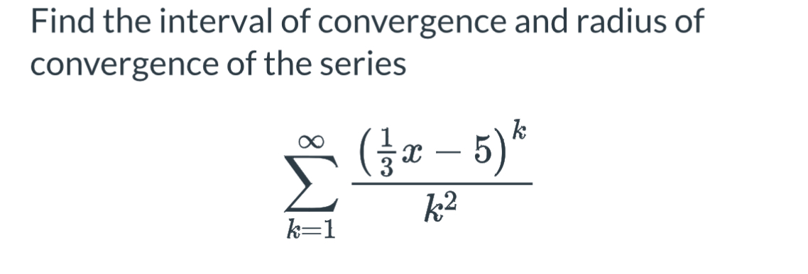 Solved Find the interval of convergence and radius | Chegg.com