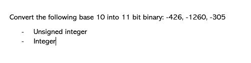 Solved Convert the following base 10 into 11 bit binary: | Chegg.com