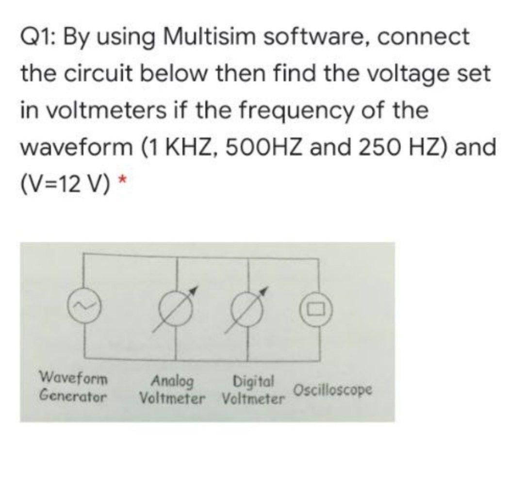 Solved Q1: By using Multisim software, connect the circuit | Chegg.com