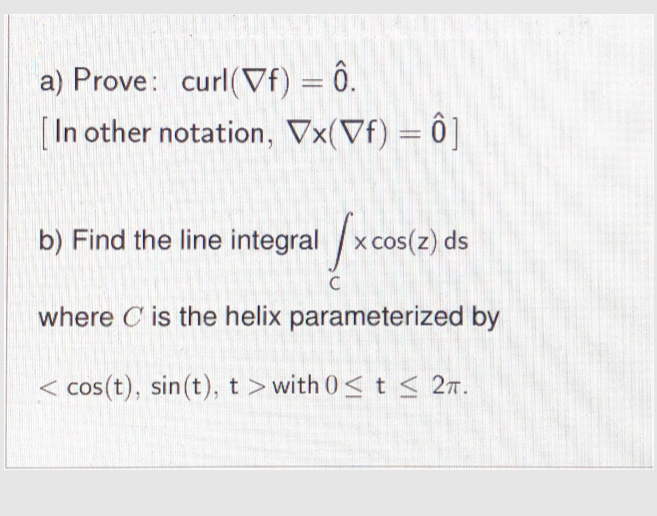 Solved a) Prove: curl(Vf) = Ô. [In other notation, Vx(Vf) = | Chegg.com