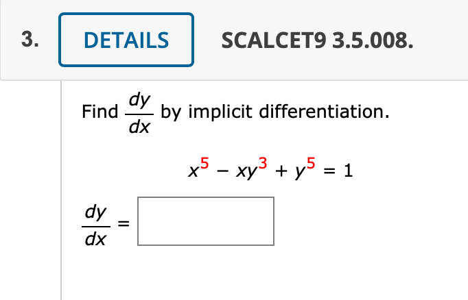 Solved Find dxdy by implicit differentiation. x5−xy3+y5=1 | Chegg.com