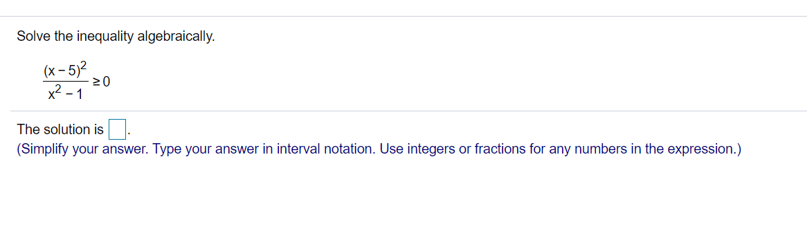 Solved Solve the inequality algebraically. (x-52 20 x2-1 The | Chegg.com