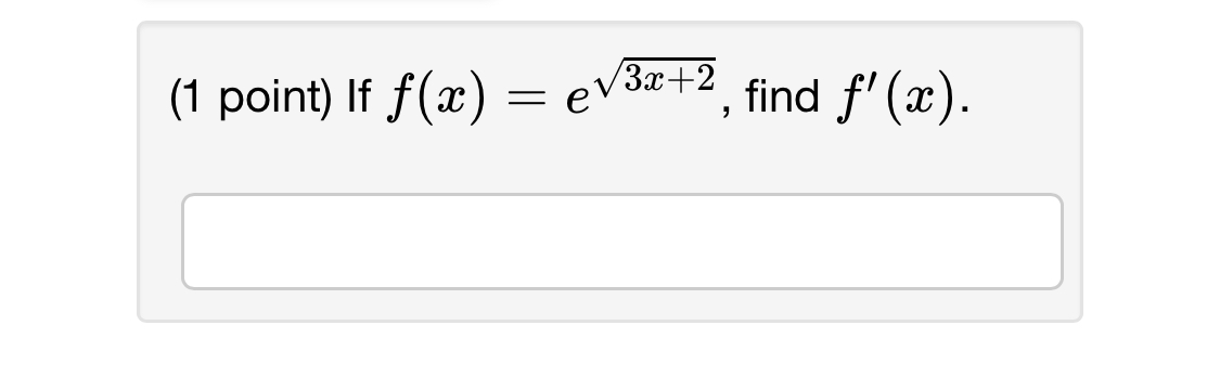 Solved (1 ﻿point) ﻿If f(x)=e3x+22, ﻿find f'(x). | Chegg.com
