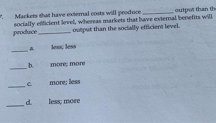 Solved 7. Markets that have external costs will | Chegg.com