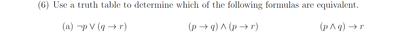 [Solved]: (6) Use a truth table to determine which of the