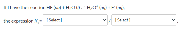 Solved If I have the reaction HF (aq) + H20 (1) = H3O+ (aq) | Chegg.com