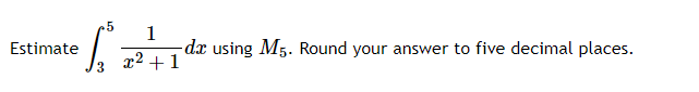 Solved Estimate ∫35x2+11dx using M5. Round your answer to | Chegg.com