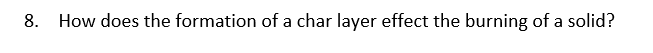 Solved 8. How does the formation of a char layer effect the | Chegg.com