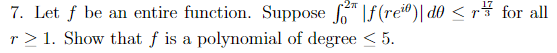 Solved 7. Let f be an entire function. Suppose | Chegg.com