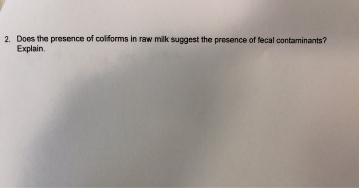 Solved Does the presence of coliforms in raw milk suggest | Chegg.com