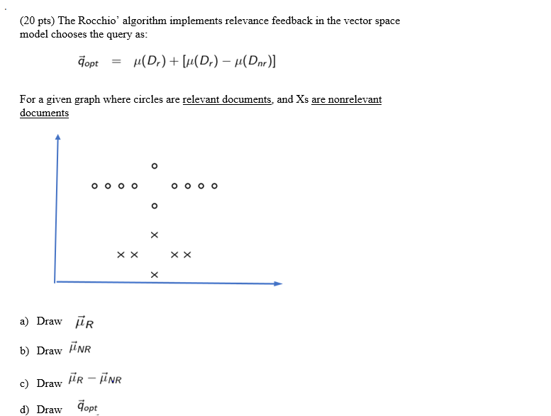 Solved (20 pts) The Rocchio' algorithm implements relevance | Chegg.com