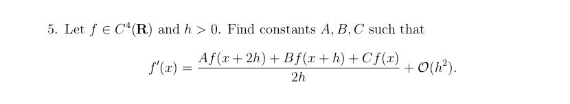 Solved 5. Let f∈C4(R) and h>0. Find constants A,B,C such | Chegg.com