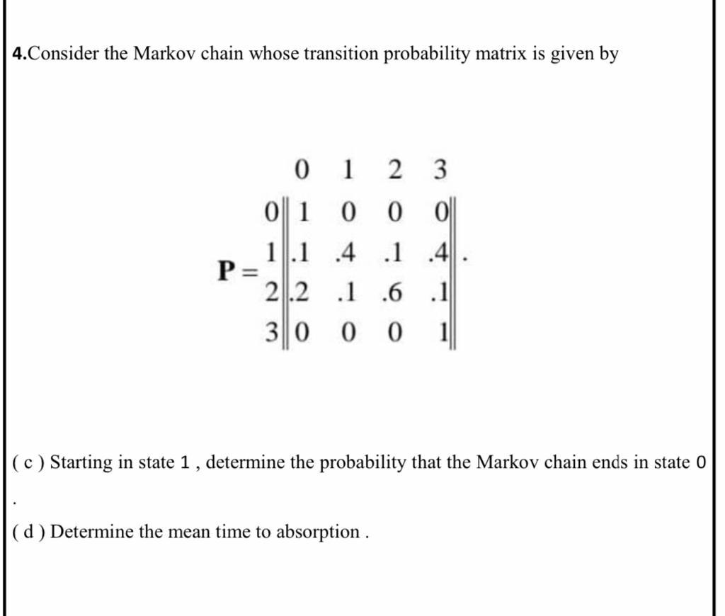 Solved 4.Consider the Markov chain whose transition | Chegg.com