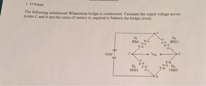 Solved 1. 10 Points The following unbalanced Wheatstone | Chegg.com Solved 1. 10 Points The following unbalanced Wheatstone | Chegg.com