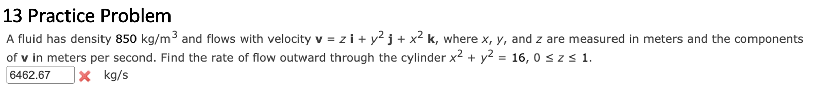 [Solved]: 13 Practice Problem A fluid has density 850kg/m3