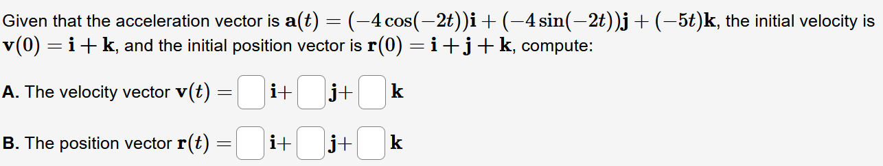 Solved Given that the acceleration vector is | Chegg.com
