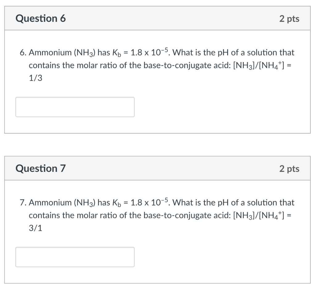 Solved Question 6 2 pts 6. Ammonium (NH3) has Kb = 1.8 x | Chegg.com