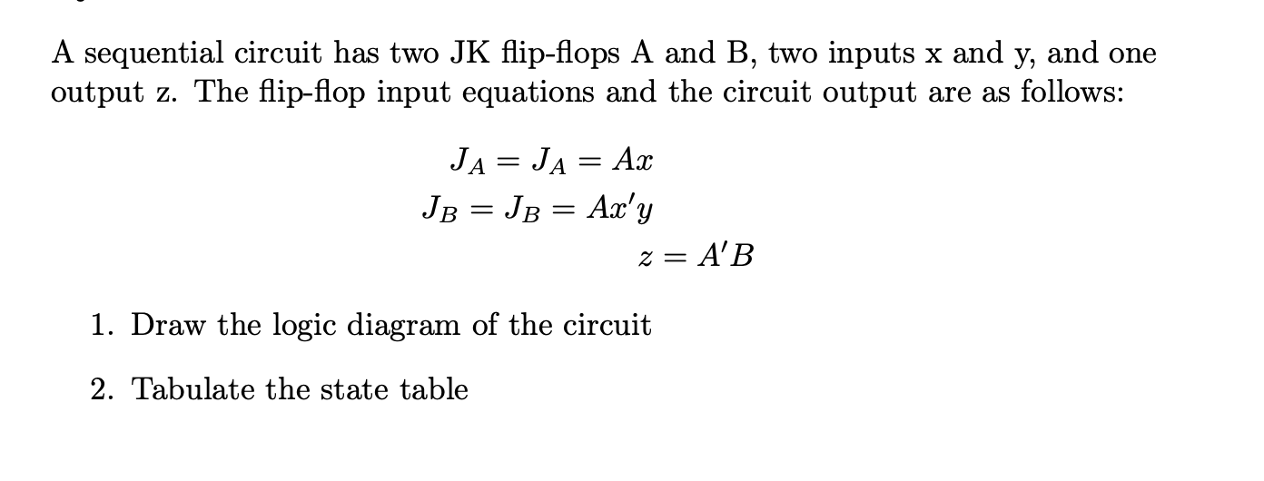 Solved A sequential circuit has two JK flip-flops A and B, | Chegg.com