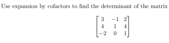 Solved Use expansion by cofactors to find the determinant of | Chegg.com