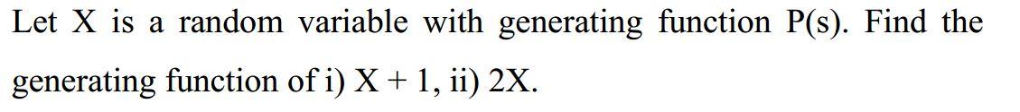 Solved Let X Is A Random Variable With Generating Function 9353