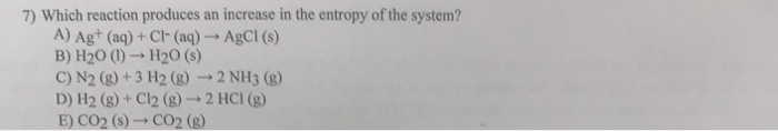 Solved 7) Which reaction produces an increase in the entropy | Chegg.com