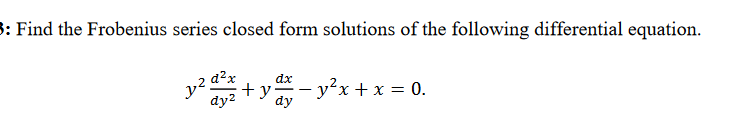 Solved : Find the Frobenius series closed form solutions of | Chegg.com