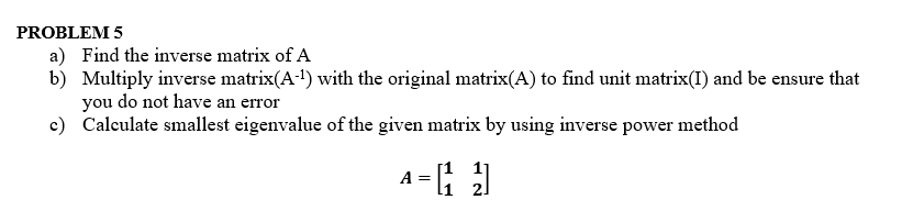 Solved PROBLEM 5a) ﻿Find the inverse matrix of Ab) ﻿Multiply | Chegg.com