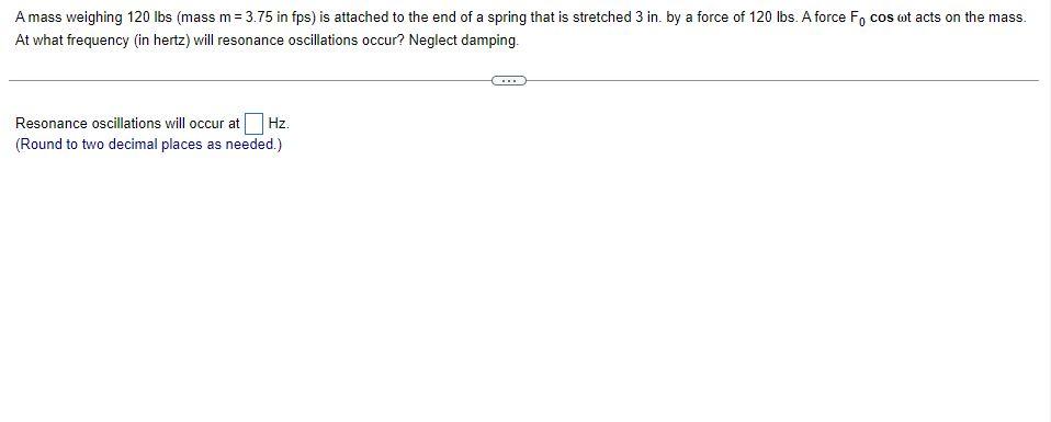 Solved A mass weighing 120lbs (mass m=3.75 in fps) is | Chegg.com