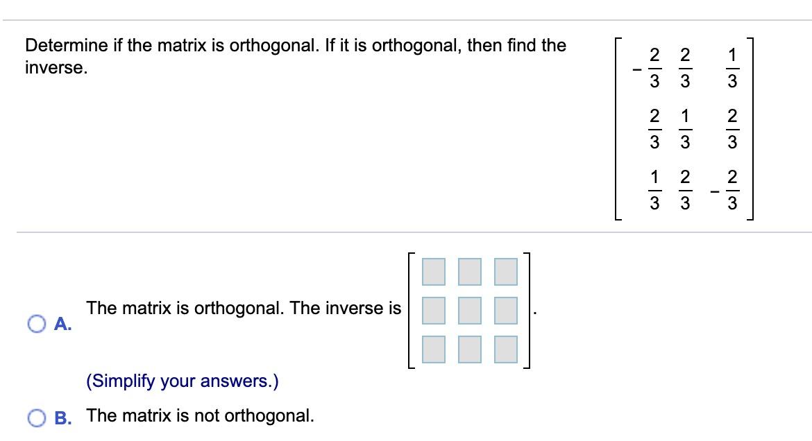 Solved Determine if the matrix is orthogonal. If it is | Chegg.com