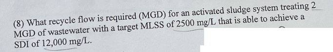 Solved (8) What recycle flow is required (MGD) for an | Chegg.com