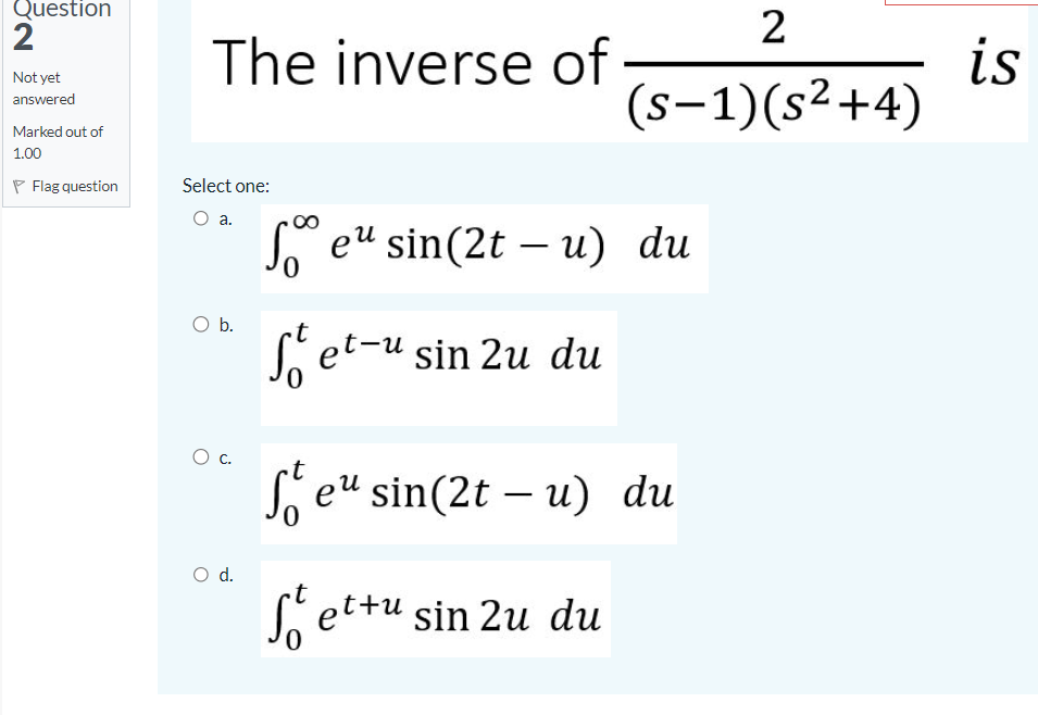 Solved The inverse of (s−1)(s2+4)2 is Select one: | Chegg.com