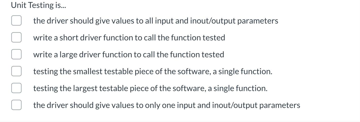 Solved Unit Testing is... the driver should give values to | Chegg.com