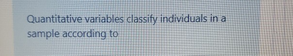 Solved Quantitative variables classify individuals in a | Chegg.com