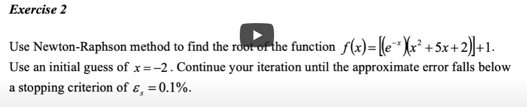 Solved Exercise 2 Use Newton-Raphson method to find the root | Chegg.com