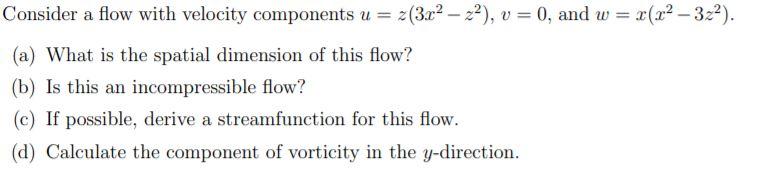 Solved Consider a flow with velocity components u = 2(3x2 – | Chegg.com