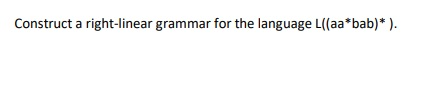 Solved Construct a right-linear grammar for the language | Chegg.com