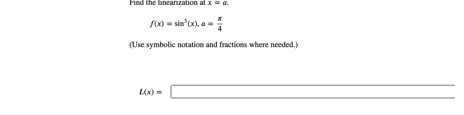 Solved Find the linearization at x=a. f(x)=sin3(x),a=4π (Use | Chegg.com