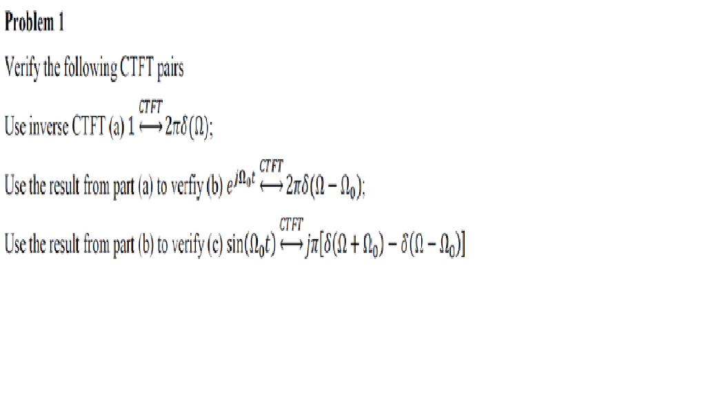 Solved Problem 1 Verify the following CTFT pairs CTFT Use | Chegg.com