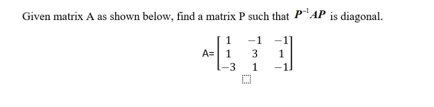 Solved Given matrix A as shown below, find a matrix P such | Chegg.com
