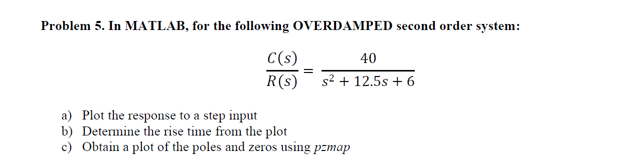 Solved Problem 5. In MATLAB, for the following OVERDAMPED | Chegg.com