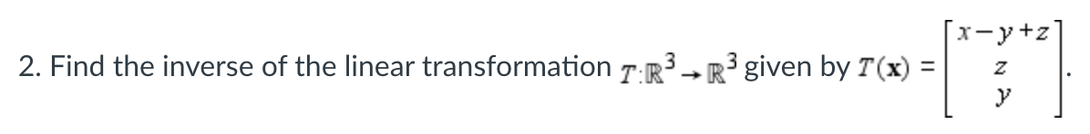 2. Find the inverse of the linear transformation | Chegg.com
