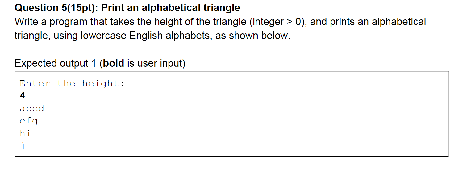 Solved Question 5(15pt): Print an alphabetical triangle | Chegg.com