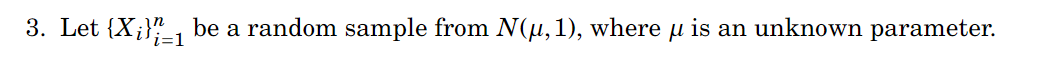 Solved 3. Let {Xi}i=1n be a random sample from N(μ,1), where | Chegg.com