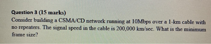 Solved Question 3 (15 marks) Consider building a CSMA/CD | Chegg.com