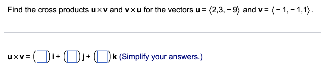 Solved Find the cross products uxv and vxu for the vectors u | Chegg.com