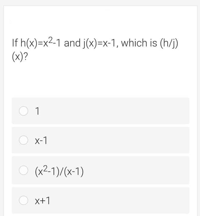Solved If h(x)=x2-1 and j(x)=x-1, which is (h/j) (x)? 0 1 O | Chegg.com Solved If h(x)=x2-1 and j(x)=x-1, which is (h/j) (x)? 0 1 O | Chegg.com